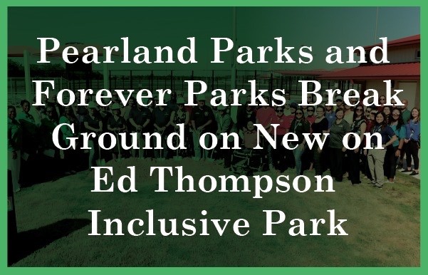 Pearland Parks and Recreation recently broke ground on the Ed Th